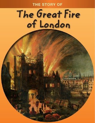 The Story of the Great Fire of London by Anita Ganeri | Goodreads