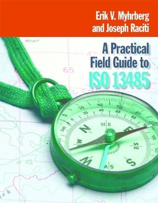A Practical Field Guide for ISO 13485 by Joseph Raciti | Goodreads