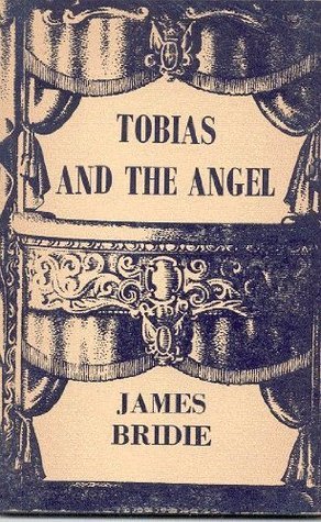 Tobias and the Angel by James Bridie | Goodreads