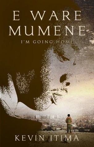 E Ware Mumene: I'm Going Home by Kevin Itima | Goodreads