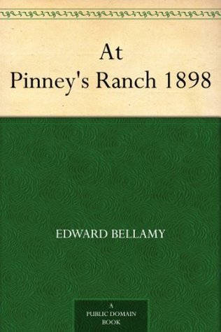 At Pinney's Ranch by Edward Bellamy | Goodreads
