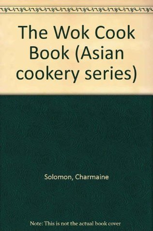 The Wok Book (Asian Cookery Series) by Charmaine Solomon | Goodreads