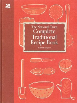The National Trust Complete Traditional Recipe Book by Sarah Edington ...