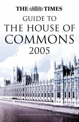 The Times Guide to the House of Commons: 2005 by Tim Hames | Goodreads