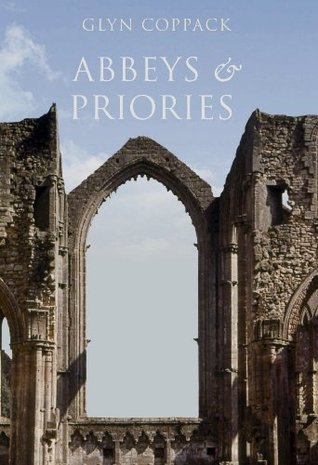 Abbeys and Priories by Glyn Coppack | Goodreads