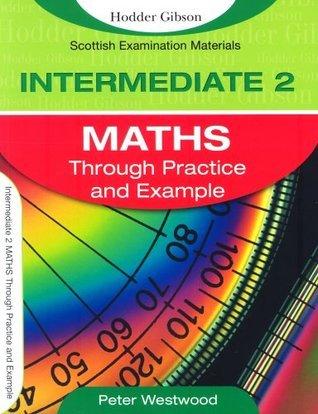 Intermediate 2 Maths Through Practice and Example by Peter Westwood ...