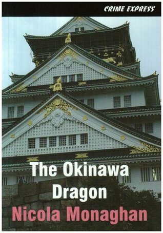 The Okinawa Dragon (Crime Express) by Nicola Monaghan | Goodreads