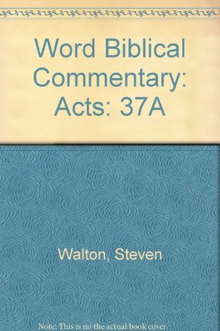 Word Biblical Commentary: Acts by Steven Walton | Goodreads