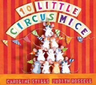 10 Little Circus Mice by Caroline Stills | Goodreads