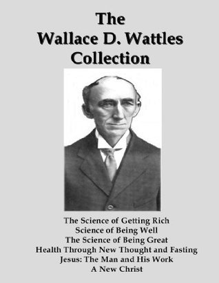 The Wallace D. Wattles Collection by Wallace D. Wattles | Goodreads
