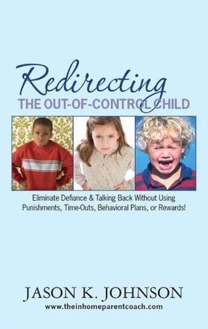 Redirecting the Out-of-Control Child: Eliminate Defiance & Talking Back ...