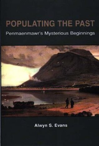 Populating the Past: Penmaenmawr's Mysterious Beginnings by Alwyn S ...