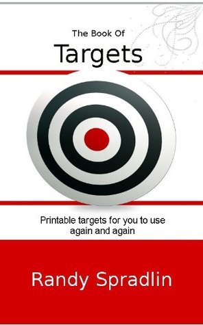 The Book of Targets by Randy Spradlin | Goodreads