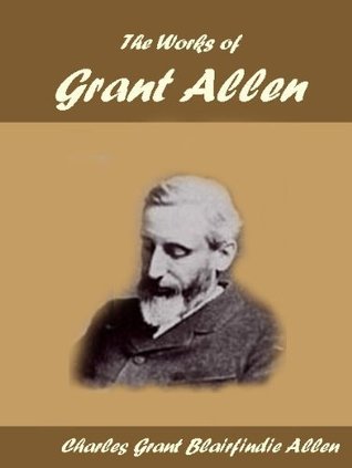 The Works of Grant Allen by Grant Allen | Goodreads