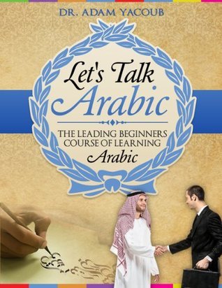 Let's Talk Arabic: With A Free Companion Website by Adam Yacoub | Goodreads