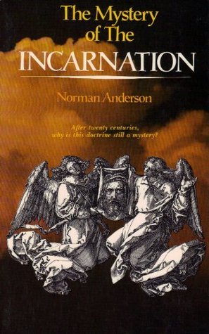 Mystery of the Incarnation by James Norman Dalrymple Anderson | Goodreads