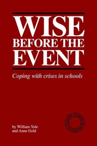 Wise Before the Event: Coping with Crises in Schools by William Yule ...