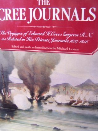 Cree Journals: Voyages of Edward H.Cree, Surgeon R.N., as Related in ...