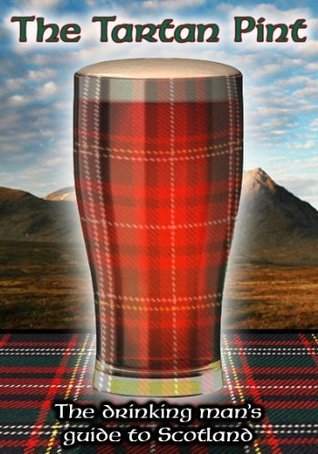 The Tartan Pint: Great Beers from Scotland by Alastair Turnbull | Goodreads