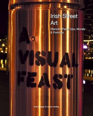 A Visual Feast - Irish Street Art: Stencils, Paste Ups, Murals ...