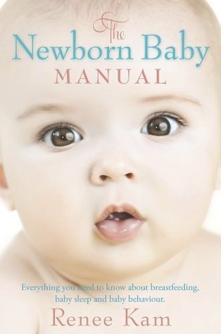 The Newborn Baby Manual by Renee Kam | Goodreads