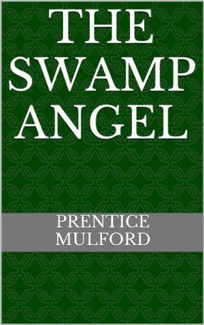 The Swamp Angel by Prentice Mulford | Goodreads