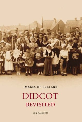 Didcot Revisited by Kenneth R Caulkett | Goodreads