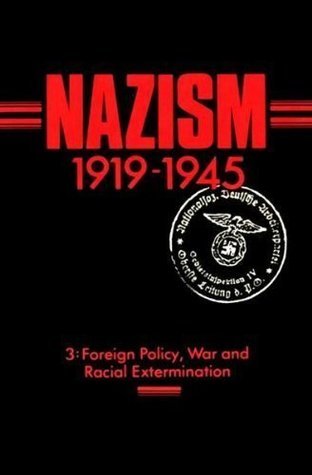 Nazism 1919-1945: V. 3, Foreign policy, war and racial extermination ...