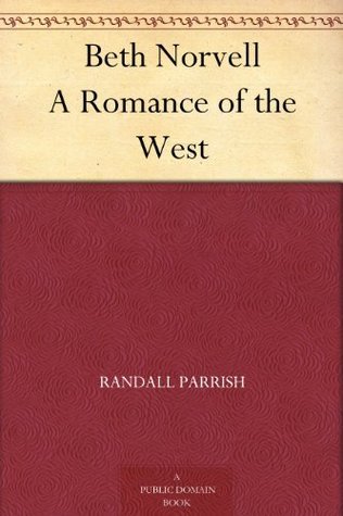 Beth Norvell A Romance of the West by Randall Parrish | Goodreads