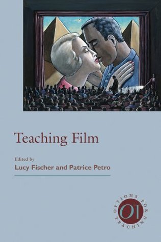 Teaching Film (Options for Teaching Book 35) by Lucy Fischer | Goodreads