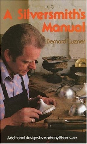 A Silversmith's Manual by Bernard Cuzner | Goodreads