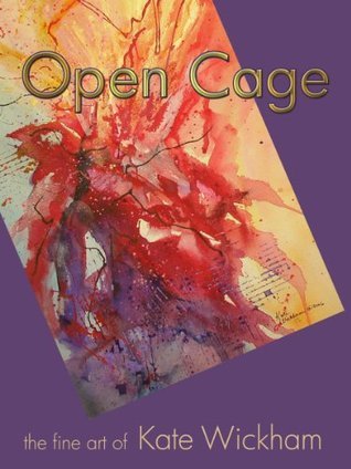 Open Cage: The Fine Art of Kate Wickham by Kate Wickham | Goodreads