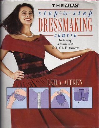 BBC Step-by-step Dressmaking Course by Leila Aitken by Leila Aitken ...