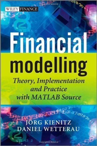 Financial Modelling: Theory, Implementation and Practice with MATLAB Source by Jörg Kienitz ...