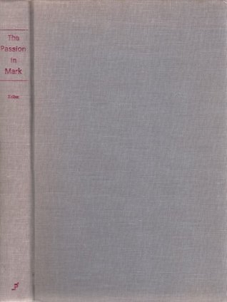 The Passion in Mark: Studies on Mark 14-16 by Werner H. Kelber | Goodreads
