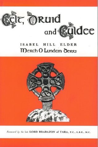 Celt, Druid and Culdee by Isabel Hill Elder | Goodreads