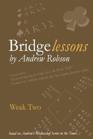Bridge Lessons: Weak Two by Andrew Robson | Goodreads