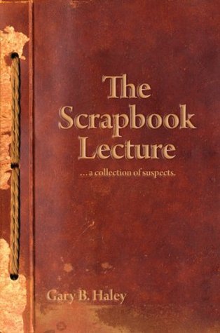 The Scrapbook Lecture: ...a collection of suspects. by Gary B. Haley ...
