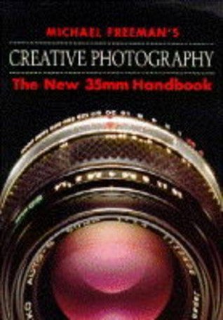 Michael Freeman's Creative Photography: The New 35mm Handbook by ...