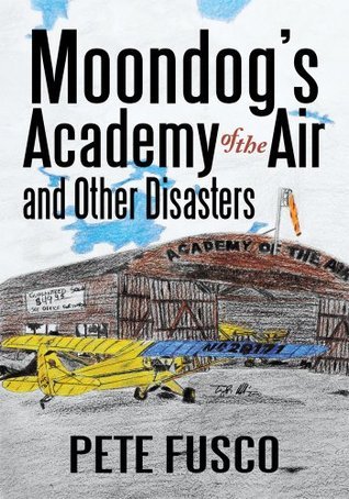 Moondog's Academy of the Air and Other Disasters by Pete Fusco | Goodreads