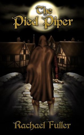 The Pied Piper: A tale told in rhyme by Rachel Fuller | Goodreads