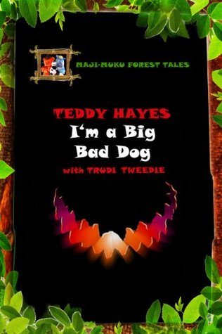 I'm A Big Bad Dog (Maji Muku Forest Tales Book 8) by Teddy Hayes ...