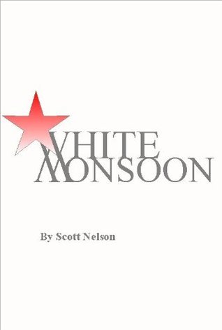 White Monsoon by Scott Nelson | Goodreads