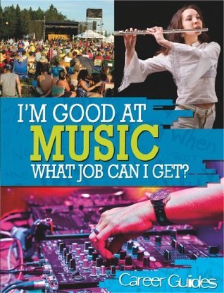 I'm Good at Music (What Job Can I Get?) by Richard Spilsbury | Goodreads