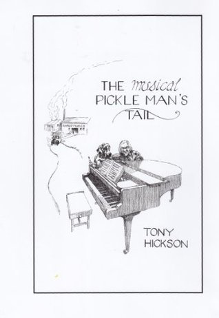 The Musical Pickle Man's Tail by Tony Hickson | Goodreads