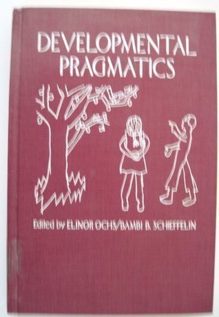 Developmental Pragmatics by Elinor Ochs | Goodreads