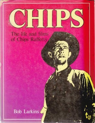 CHIPS: The life and films of Chips Rafferty by Bob Larkins | Goodreads