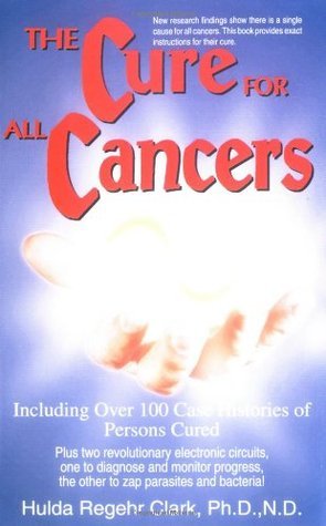 The Cure for All Cancers by Hulda Regehr Clark | Goodreads