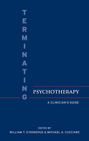 Terminating Psychotherapy: A Clinician's Guide by William T. O'Donohue ...