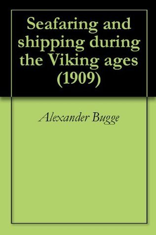 Seafaring and shipping during the Viking ages by Alexander Bugge ...